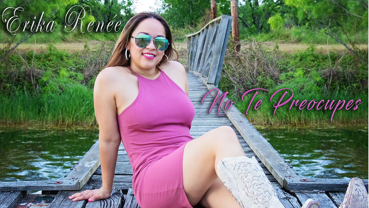 Erika Renée drops second single ‘No Te Preocupes’ [AUDIO] – Tejano Nation